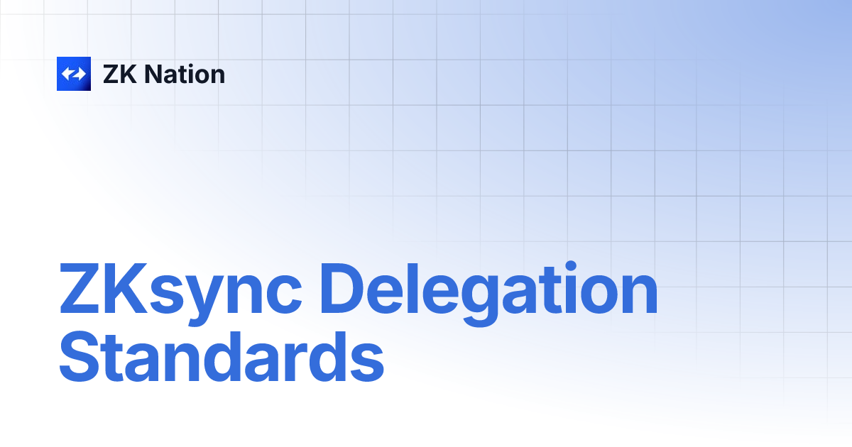 ZKsync Delegation Standards | ZK Nation ZKsync Delegation Standards | ZK Nation